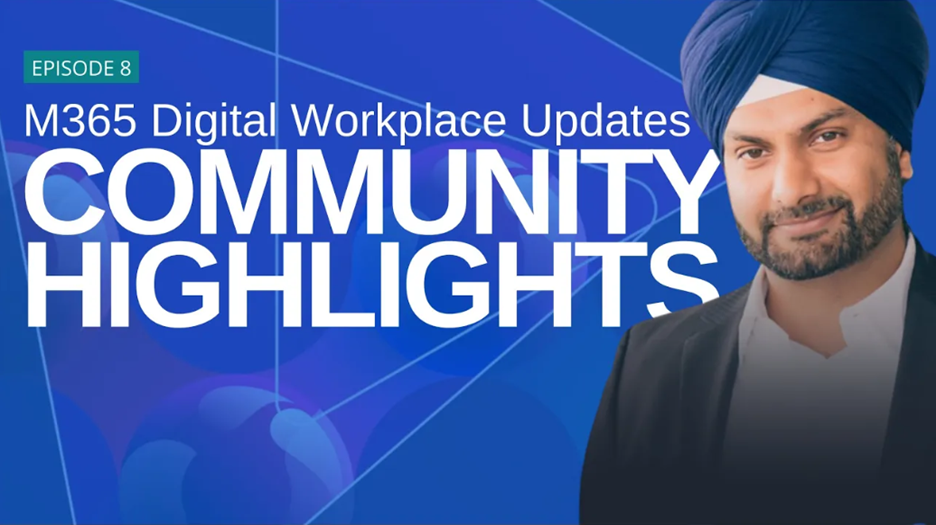 Community Highlights From Episode 8 Of M365 Digital Workplace Updates